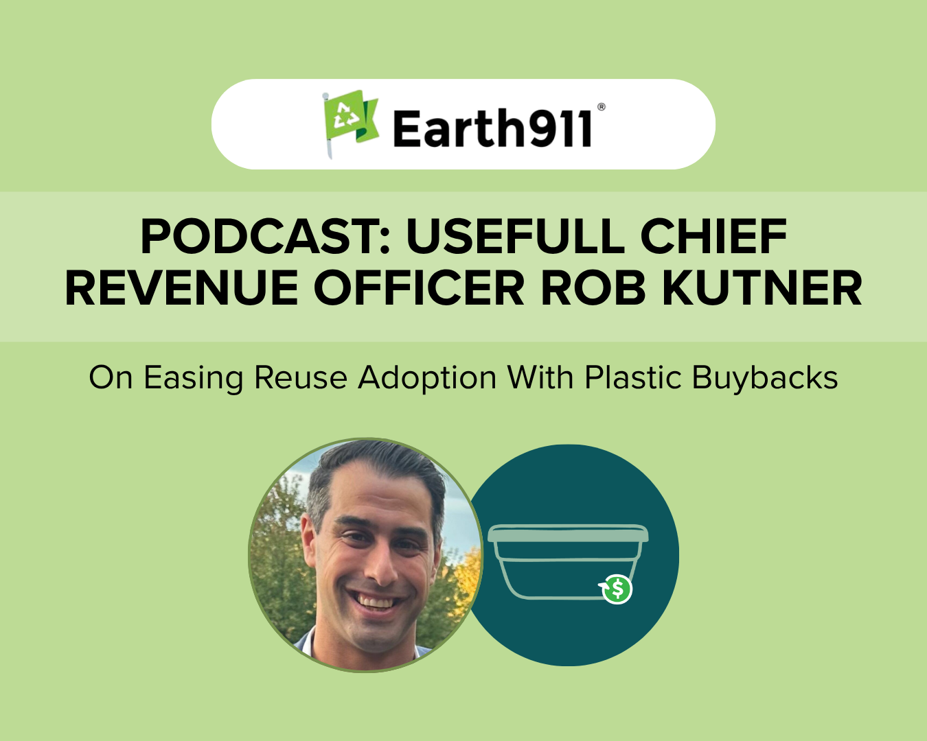 Earth911 Podcast: USEFULL’s Rob Kutner On Easing Reuse Adoption With Plastic Buybacks - USEFULL